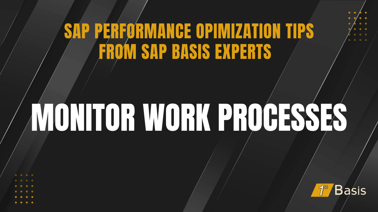 SAP Performance Optimization Tip - Monitor Work Processes • 1st Basis